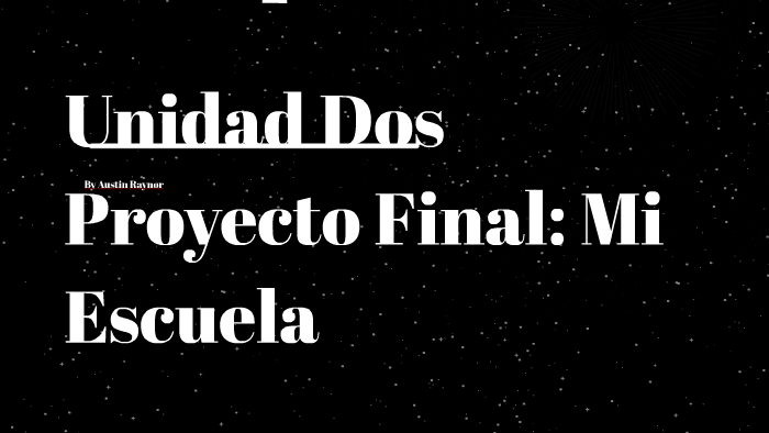 Unidad Dos Proyecto Final: Mi Escuela by Austin Raynor on Prezi