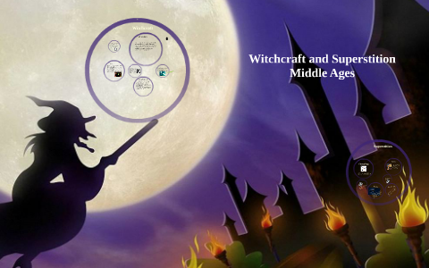 Middle Ages; Witchcraft and Superstition by on Prezi