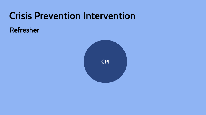Crisis Prevention Intervention (Refresher) by Nikki Severin on Prezi