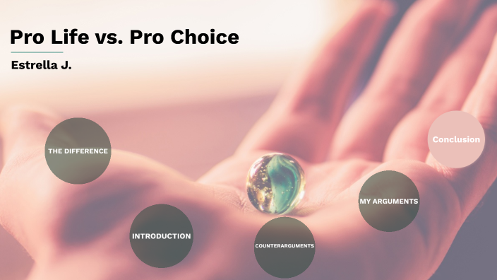 Pro Life vs. Pro Choice by Estrella J on Prezi
