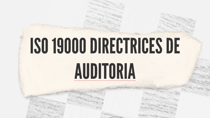 ISO 19000: DIRECTRICES DE AUDITORIA by LUISA ORTIZ on Prezi