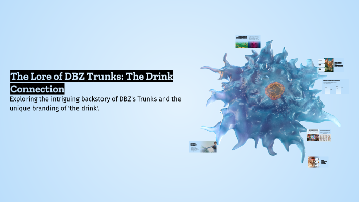 The Lore of DBZ Trunks: The Drink Connection by Jacob Rubell on Prezi