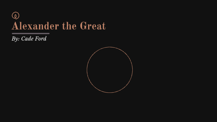Alexander the Great by Cade Ford on Prezi