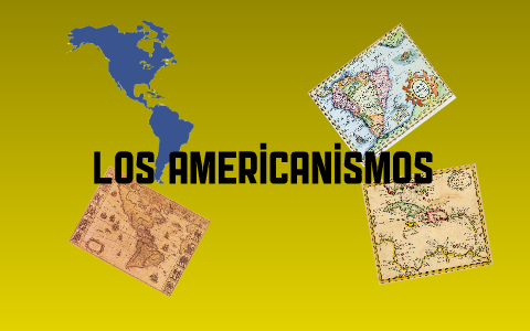 Los Americanismos by William Sura on Prezi