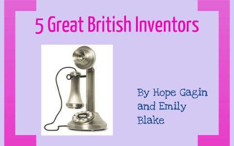British inventors in 1750-1900 by Hope and Em x on Prezi