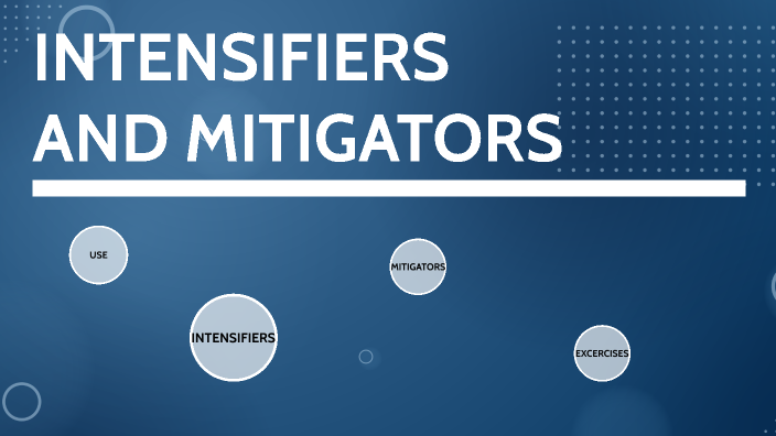 Intensifiers and Mitigators by Angélica Bonilla on Prezi