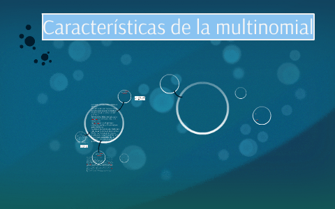 Características de la multinomial by Raul Aguirre Delgado on Prezi