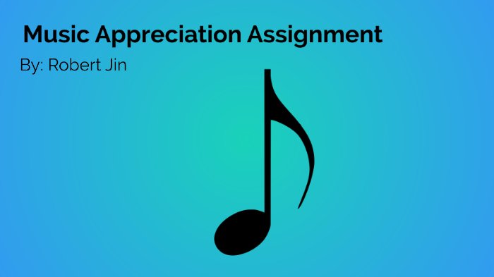 Music Appreciation Assignment by Robert Jin on Prezi