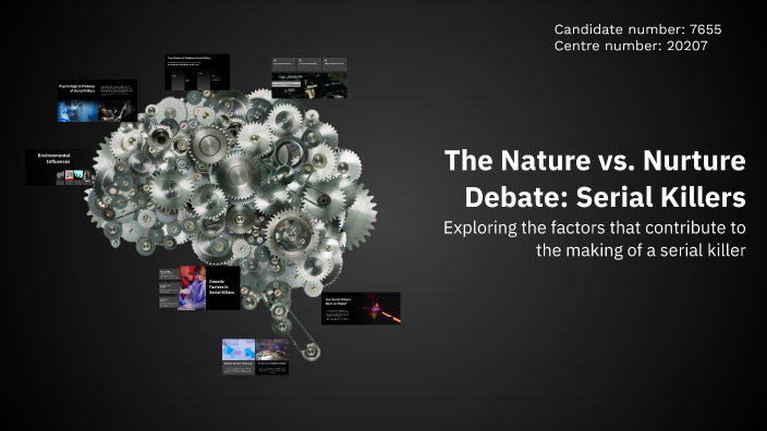 The Nature vs. Nurture Debate: Serial Killers by Kiren Mehmi on Prezi