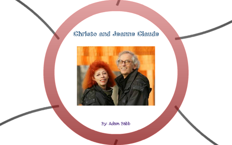 Christo and Jeanne Claude by adam babb on Prezi