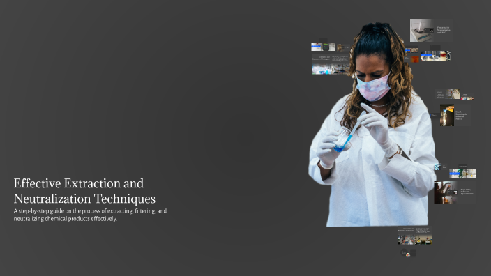 Effective Extraction and Neutralization Techniques by Kyndal T on Prezi