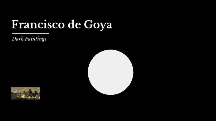 Francisco de Goya by mike easterling on Prezi