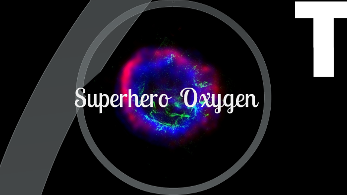 Element Superhero Oxygen by Aaryan Singh on Prezi