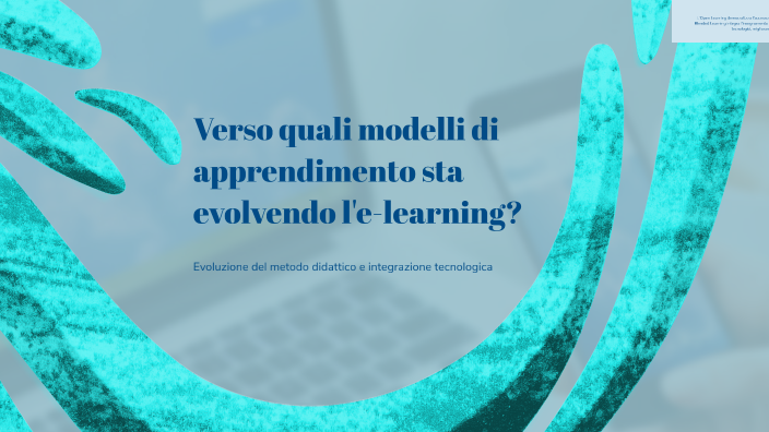 Verso quali modelli di apprendimento sta evolvendo l'e-learning? by alessia piccolo on Prezi