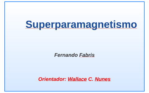 Superparamagnetismo by Fernando Fabris on Prezi