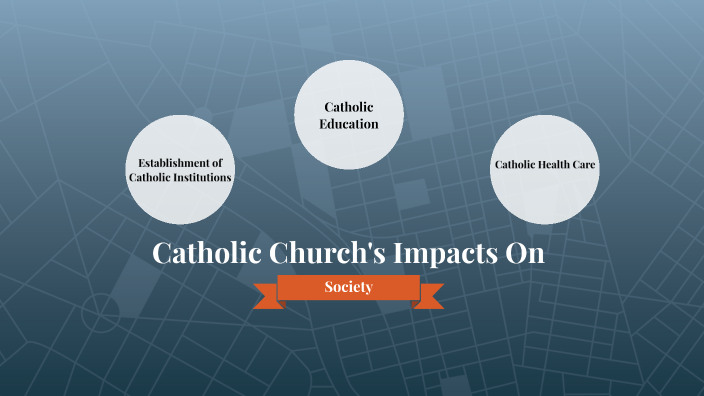 Catholic Church's Impacts On by Noah Pollard on Prezi