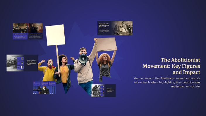 The Abolitionist Movement: Key Figures and Impact by ROBERT MERCER on Prezi