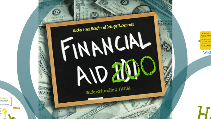 Financial Aid 200: FAFSA and FA terminology by Hector Leon on Prezi