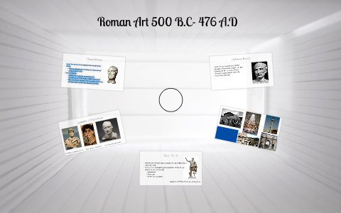 Roman Art 500 B.C- 476 A.D by Rebecca Whitt on Prezi