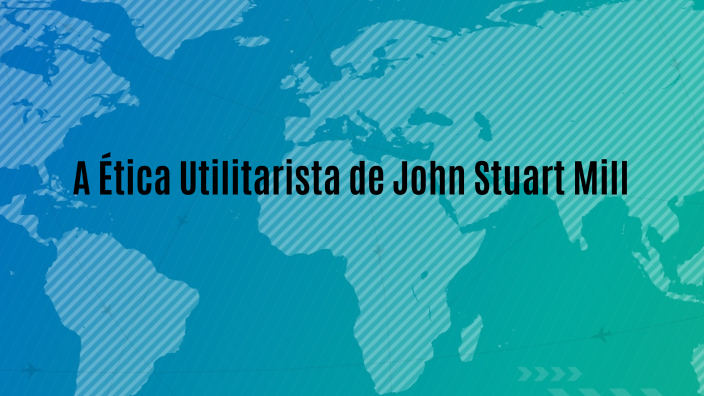 A Ética Utilitarista de John Stuart Mill by Luís Roque on Prezi