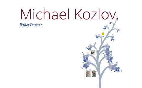 Michael Kozlov by Luz Camarena on Prezi