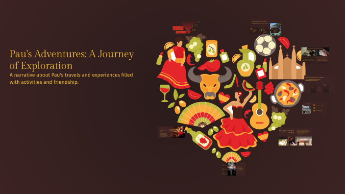 Pau's Adventures: A Journey of Exploration by Emery Browning on Prezi