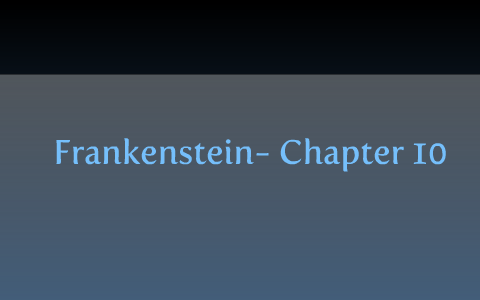 Frankenstein- Chapter 10 by Brian Steele on Prezi