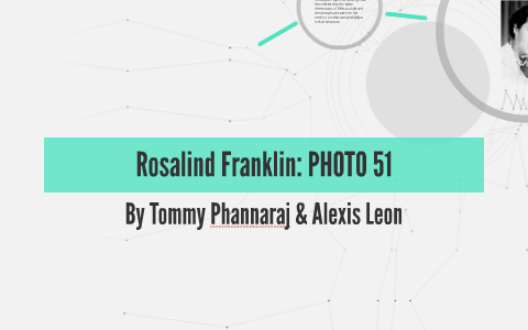 Rosalind Franklin: PHOTO 51 by Tommy Phannaraj on Prezi