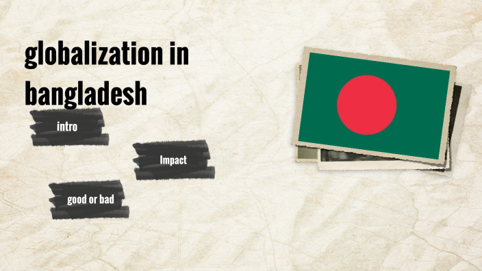 globalization in bangladesh by Yousuf albaghli on Prezi