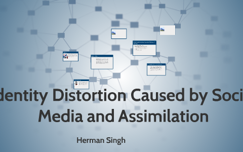 Identity Distortion Caused by Social Media and Assimilation by Herman ...