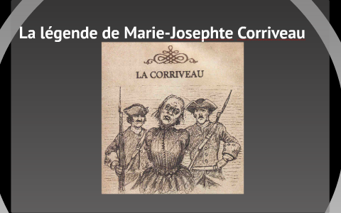 La légende de la Corriveau by Jordan Duclos Dominic Lapierre on Prezi