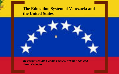 The Education System of Venezuela and the United States by pragat muthu ...