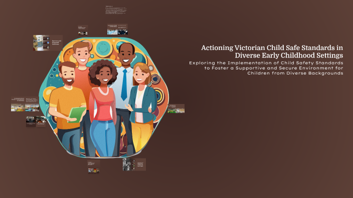 Actioning Victorian Child Safe Standards in Diverse Early Childhood Settings by tarun patel on Prezi