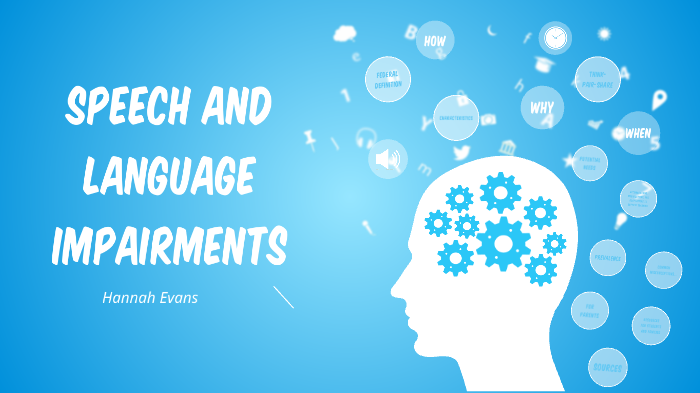 Speech and Language Impairments by Hannah Evans on Prezi