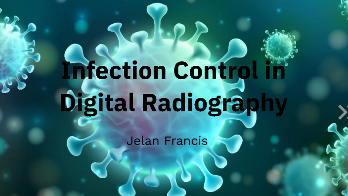 Infection Control in Digital Radiography by Jelan Francis on Prezi