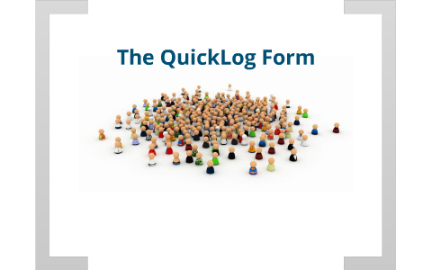 The QuickLog Form by Libby Perrett on Prezi