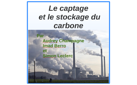 Le captage et le stockage du carbone by Simon Leclerc on Prezi