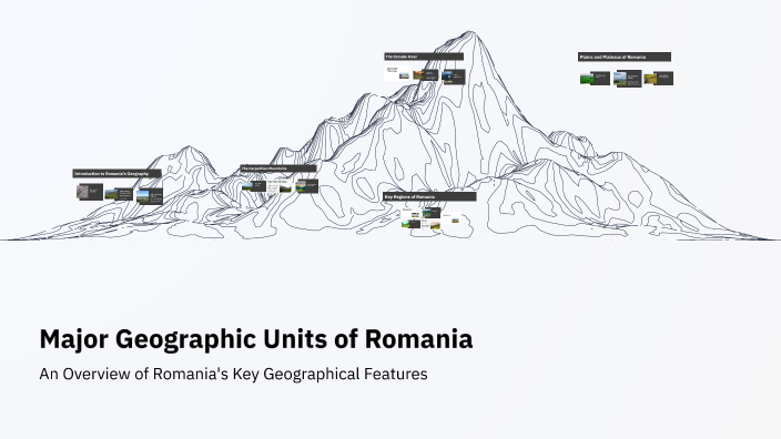 Major Geographic Units of Romania by Giulia Ormenisan on Prezi