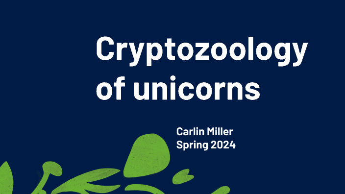 cryptozoology of Unicorns by Carlin Miller on Prezi