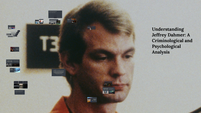 Understanding Jeffrey Dahmer: A Criminological and Psychological ...