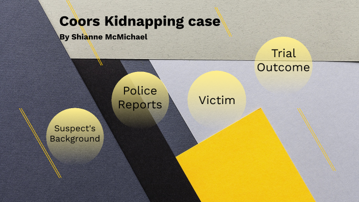 Coors Kidnapping case by Shianne McMichael on Prezi