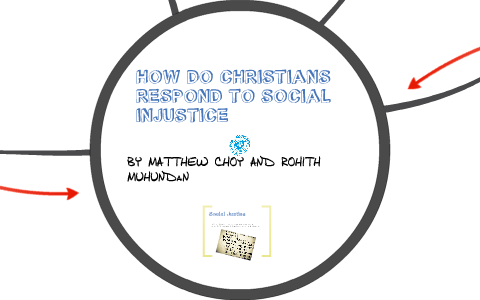 How do Christians deal with Social Injustice 2 by matthew choy on Prezi