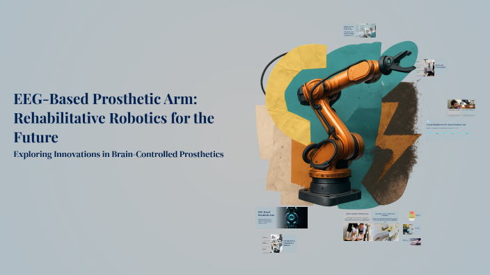 EEG-Based Prosthetic Arm: Rehabilitative Robotics for the Future by ...