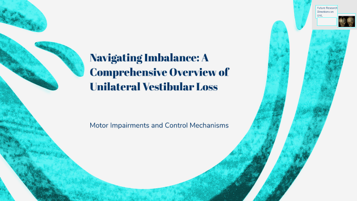 Understanding Unilateral Vestibular Loss by Amanda Rashtchian on Prezi