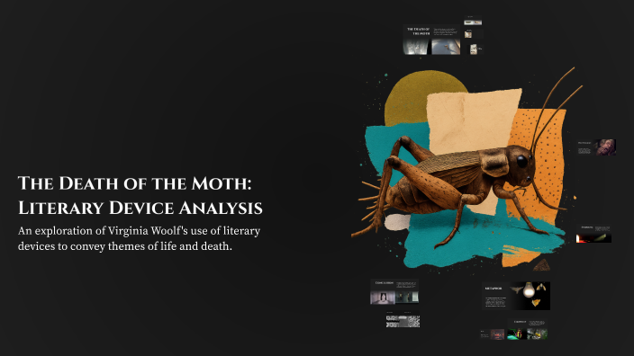 The Death of the Moth: Literary Device Analysis by Logyn Ahmad on Prezi
