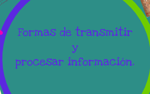 Formas de transmitir y procesar información al rededor del mundo by ...