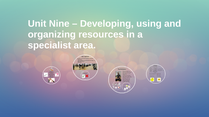 Unit Nine – Developing, using and organizing resources in a by Phillipa ...