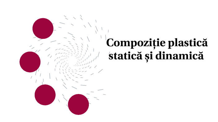 Compoziție plastică statică și dinamic by Timofte Andreea on Prezi