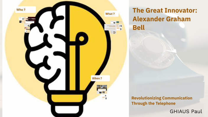 The Great Innovator: Alexander Graham Bell by Paul Ghiaus on Prezi