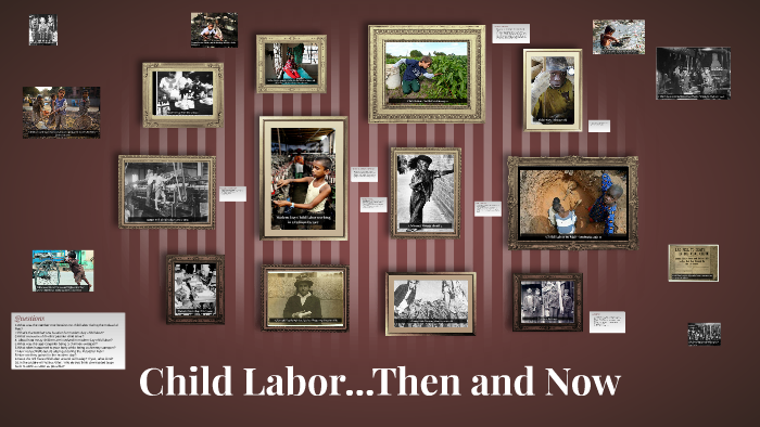 Child Labor...Then and Now by Caroline Clickman on Prezi